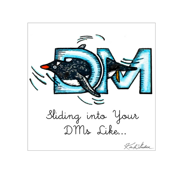 Sliding into Your DMs Like... - Karla Gudeon Art & Design